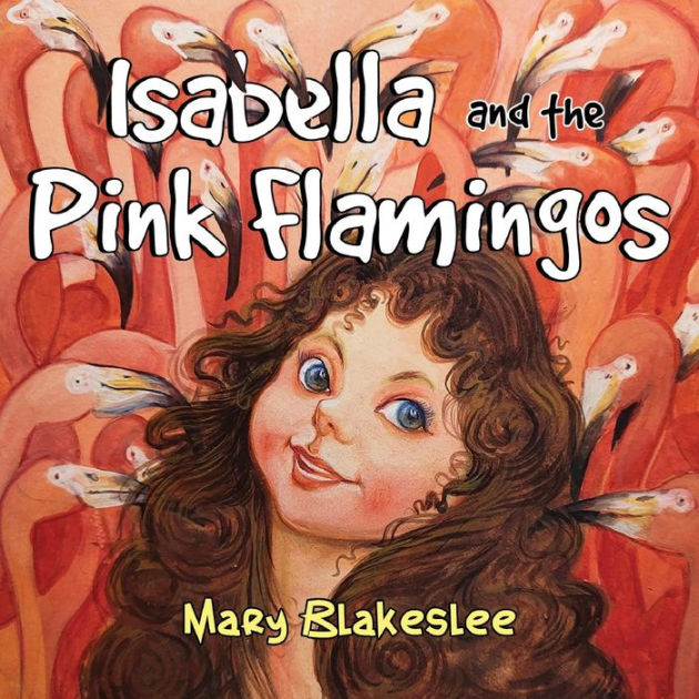 Isabella and the Pink Flamingos by Mary Blakeslee, Paperback | Barnes ...