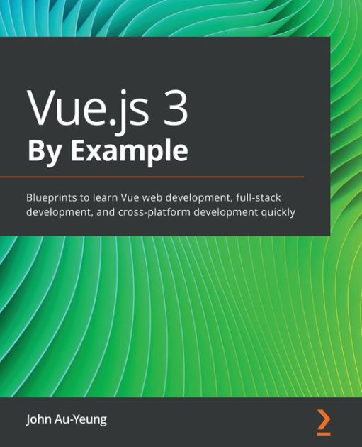 Vue.js 3 By Example: Blueprints to learn Vue web development, full ...