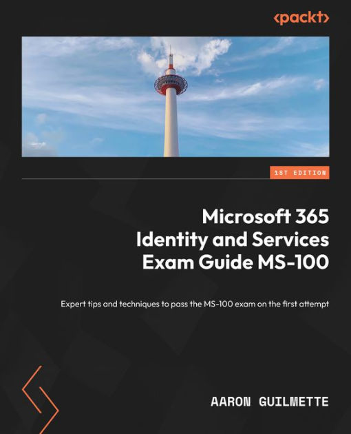 Microsoft 365 Identity and Services Exam Guide MS-100: Expert tips and ...