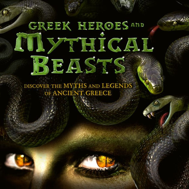 Greek Heroes & Mythical Beasts: Discover the Myths and Legends of ...