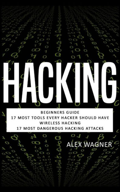 Hacking: Beginners Guide, 17 Must Tools every Hacker should have ...