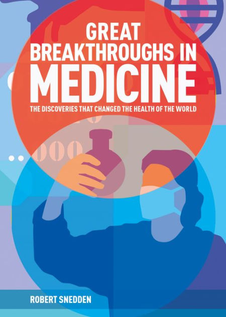 Great Breakthroughs in Medicine: The Discoveries that Changed the ...