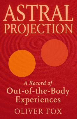 Astral Projection by Oliver Fox | NOOK Book (eBook) | Barnes & Noble®