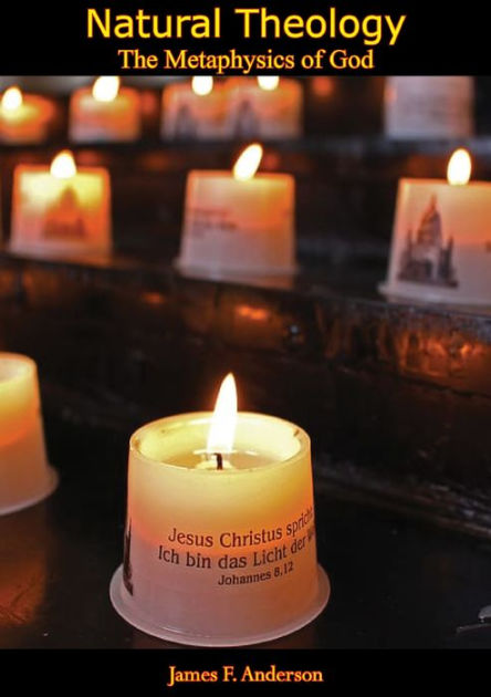 Natural Theology: The Metaphysics of God by James F. Anderson | eBook ...