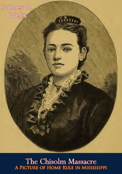The Chisolm Massacre: A Picture of Home Rule in Mississippi by James M ...