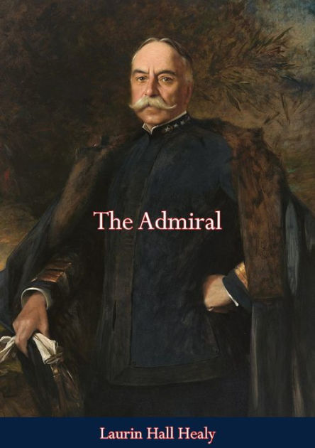 The Admiral by Laurin Hall Healy, Luis Kutner | eBook | Barnes & Noble®