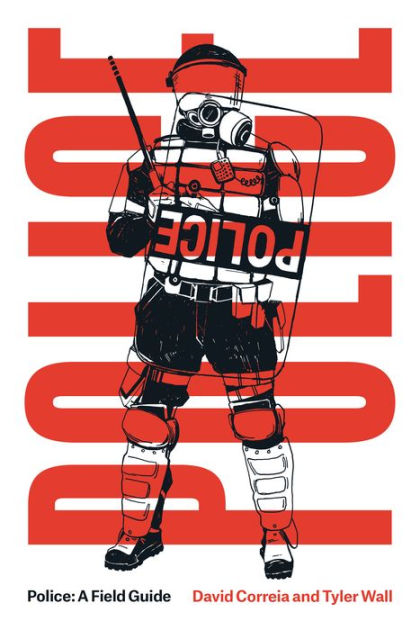 Police: A Field Guide Revised Edition by David Correia, Tyler Wall ...