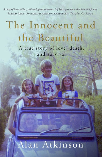 The Innocent and the Beautiful: A true story of love, death, and ...
