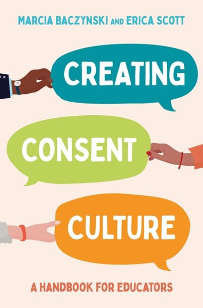 Creating Consent Culture: A Handbook for Educators by Marcia Baczynski ...