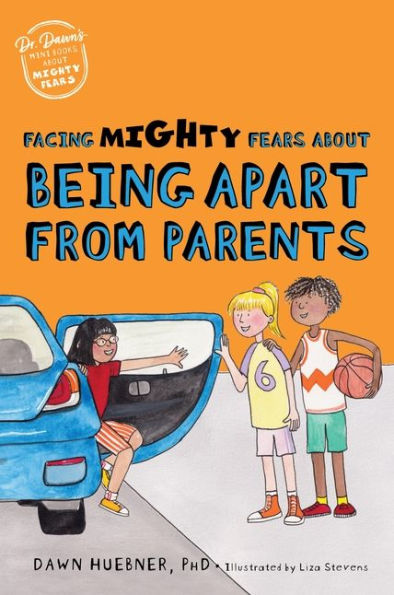 Facing Mighty Fears About Being Apart From Parents by Dawn Huebner ...