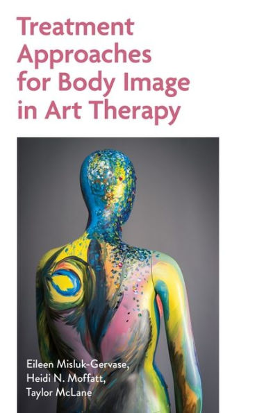 Treatment Approaches for Body Image in Art Therapy by Eileen Misluk ...