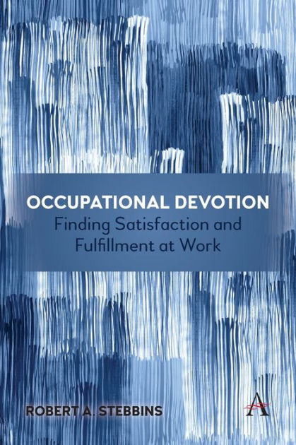 Occupational Devotion: Finding Satisfaction and Fulfillment at Work by ...