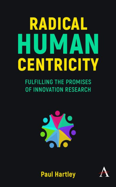 Radical Human Centricity: Fulfilling the Promises of Innovation ...