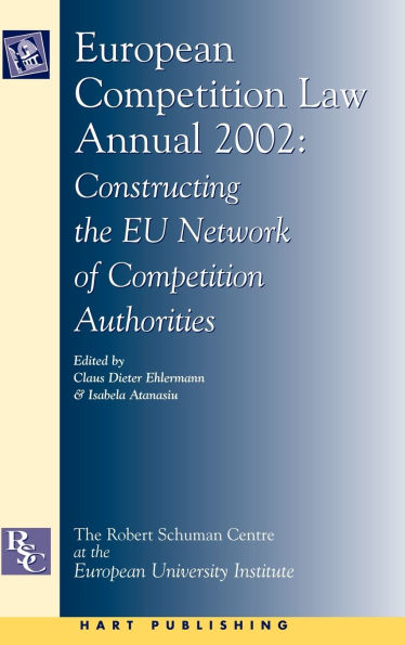 European Competition Law Annual 2002: Constructing the EU Network of ...
