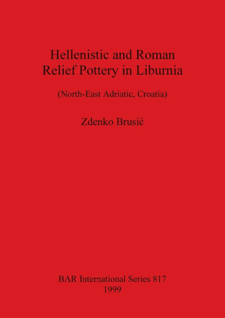 Hellenistic and Roman Relief Pottery in Liburnia: (North-East Adriatic ...
