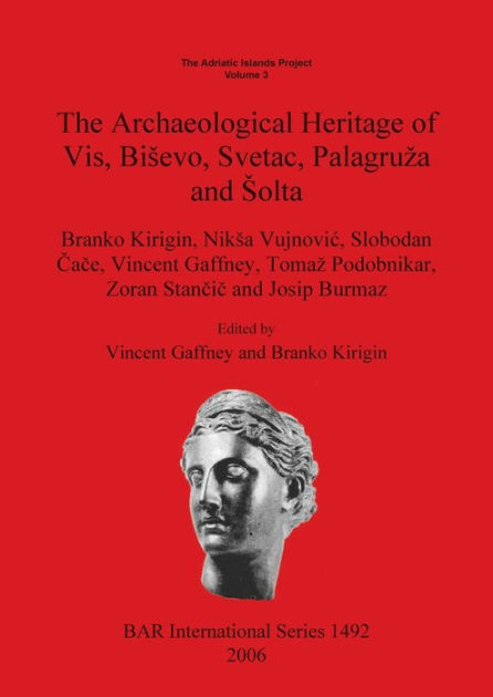 The Archaeological Heritage of Vis, Bisevo, Svetac, Palagruza and Solta ...