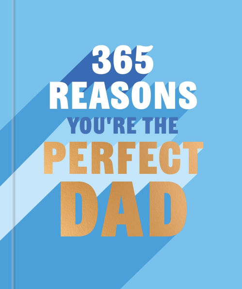 365 Reasons Why You're the Perfect Dad: A Little Book of Perfect Words ...