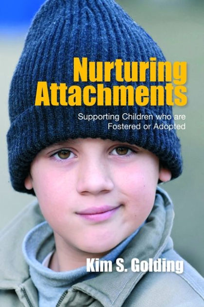 Nurturing Attachments: Supporting Children who are Fostered or Adopted ...