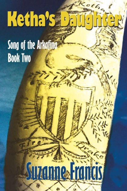 Ketha's Daughter: Song of the Arkafina 2 by Suzanne Francis, Paperback ...