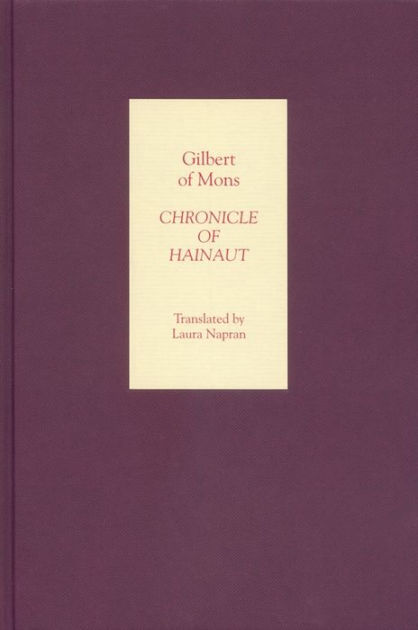 Chronicle of Hainaut by Gilbert of Mons by Laura Napran, Hardcover ...