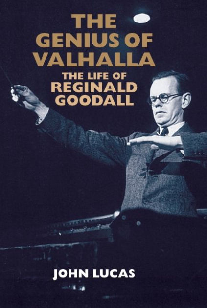 The Genius of Valhalla: The Life of Reginald Goodall by John Lucas ...