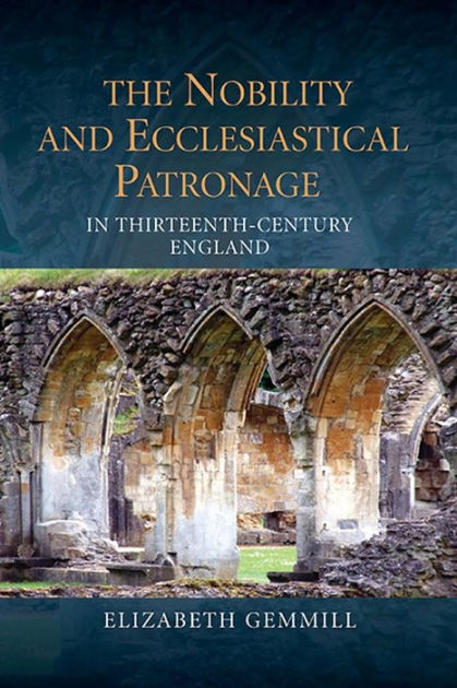 The Nobility and Ecclesiastical Patronage in Thirteenth-Century England ...