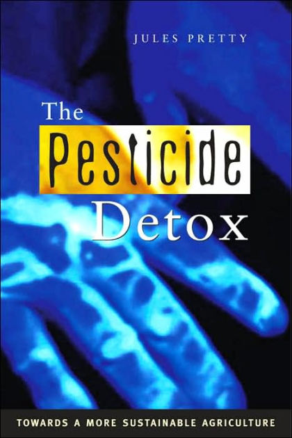 The Pesticide Detox: Towards a More Sustainable Agriculture / Edition 1 ...