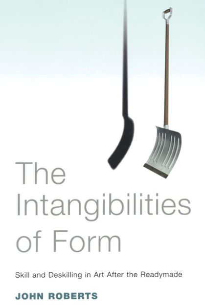 The Intangibilities of Form: Skill and Deskilling in Art after the ...