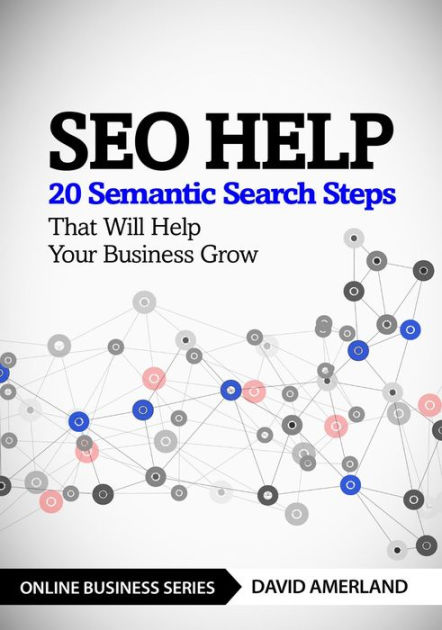 SEO Help: 20 Semantic Search Steps that Will Help Your Business Grow by ...