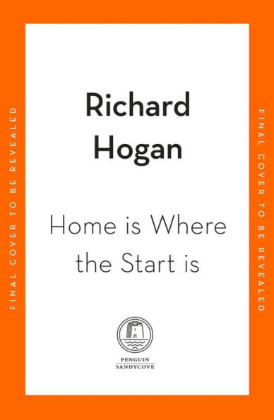 Home Is Where The Start Is by Richard Hogan, Paperback | Barnes & Noble®