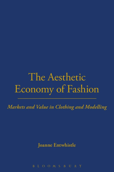 The Aesthetic Economy of Fashion: Markets and Value in Clothing and ...