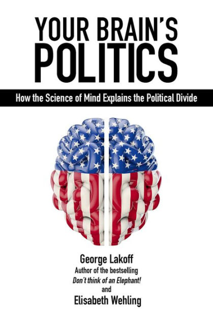 Your Brain's Politics: How the Science of Mind Explains the Political ...