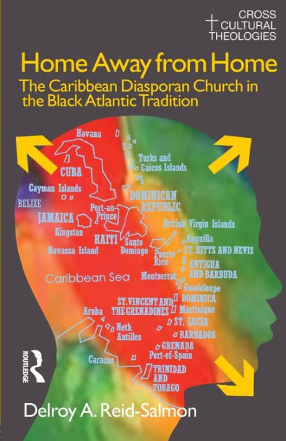 Home Away from Home: The Caribbean Diasporan Church in the Black ...