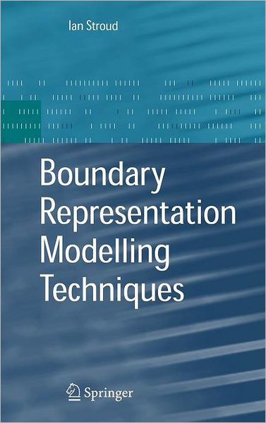Boundary Representation Modelling Techniques by Ian Stroud, Hardcover ...
