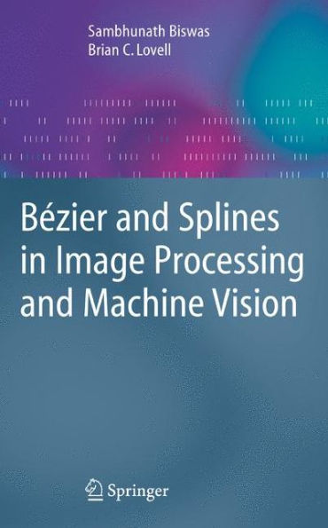 Bï¿½zier and Splines in Image Processing and Machine Vision / Edition 1 by Sambhunath Biswas ...