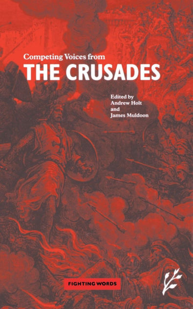 Competing Voices from the Crusades: Fighting Words by James Muldoon ...