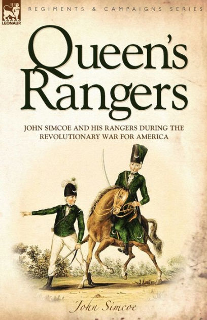 Queen's Rangers: John Simcoe and His Rangers During the Revolutionary ...