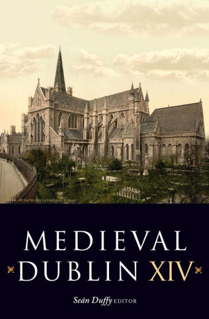 Medieval Dublin XIV: Proceedings of the Friends of Medieval Dublin ...