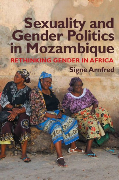 Sexuality and Gender Politics in Mozambique: Re-thinking Gender in ...