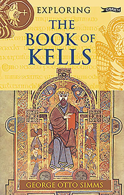 Exploring the Book of Kells by George Otto Simms, David Rooney, Eoin O ...