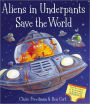 Aliens in Underpants Save the World by Claire Freedman, Ben Cort ...