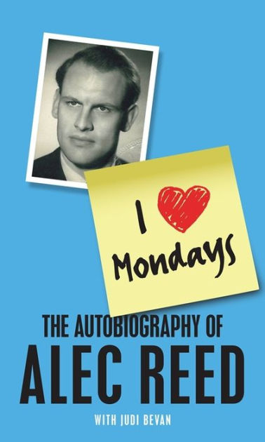 I Love Mondays: The autobiography of Sir Alec Reed CBE by Alec Reed ...