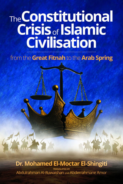 The Constitutional Crisis of Islamic Civilisation: From the Great ...