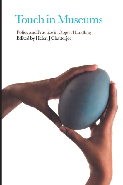 Touch in Museums: Policy and Practice in Object Handling by Helen ...