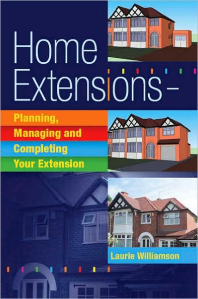Home Extensions: Planning, Managing and Completing Your Extension by ...