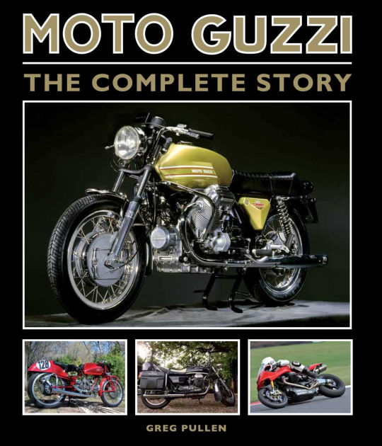 Moto Guzzi: The Complete Story by Greg Pullen, Hardcover | Barnes & Noble®