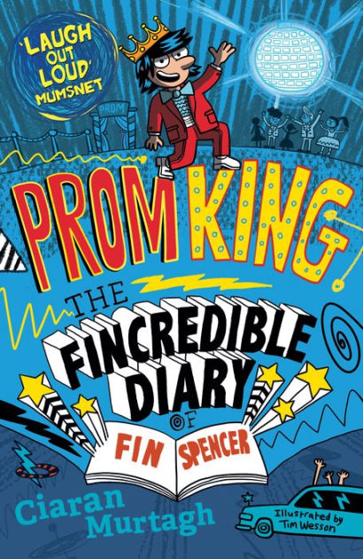 Prom King: The Fincredible Diary of Fin Spencer by Ciaran Murtagh, Tim ...
