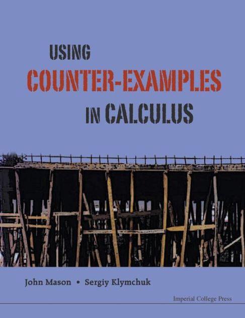 Using Counter-examples In Calculus by John H Mason, Sergiy Klymchuk ...