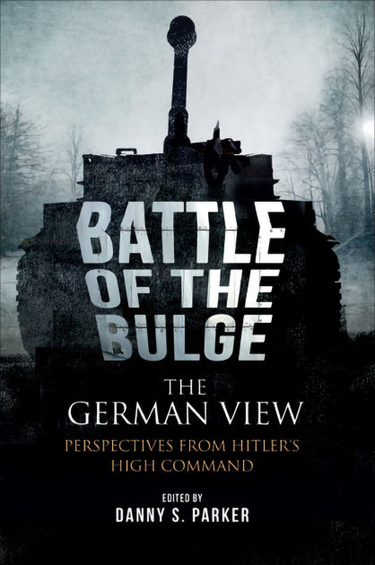 The Battle of the Bulge: The German View: Perspectives from Hitlers ...