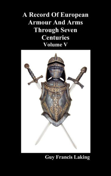 A Record of European Armour and Arms Through Seven Centuries, Volume V ...